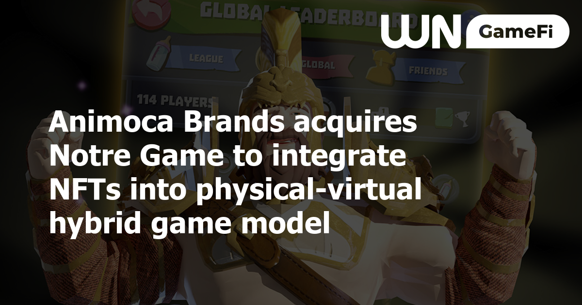 Animoca Brands acquires Notre Game to integrate NFTs into physical-virtual hybrid game model ...