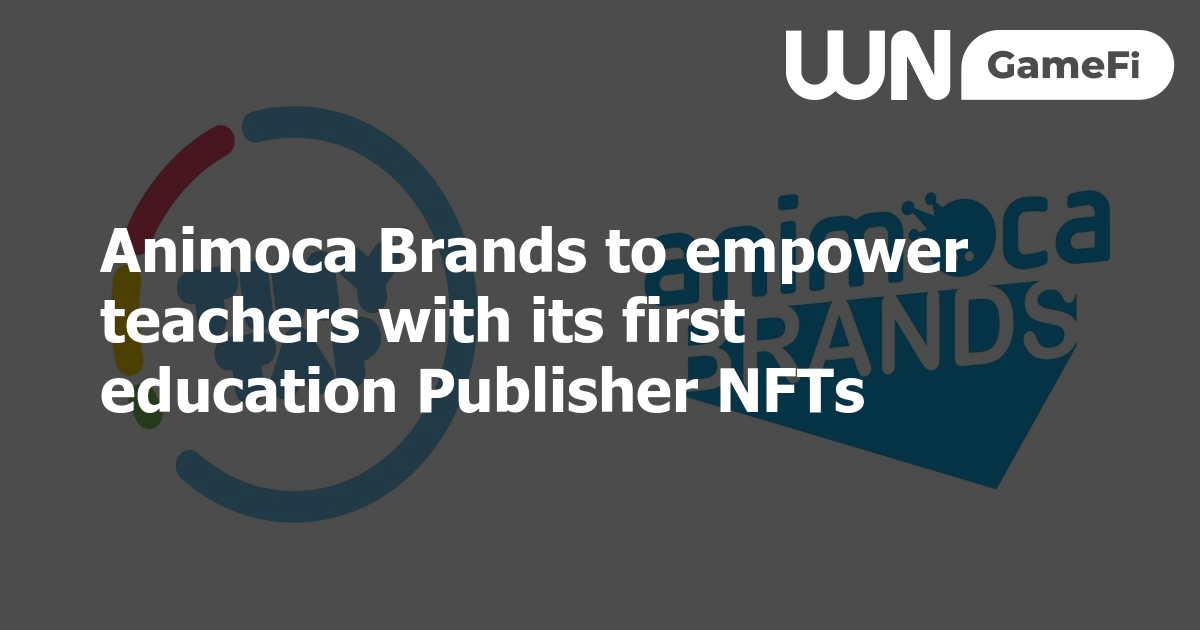 Animoca Brands to empower teachers with its first education Publisher NFTs | WN GameFi