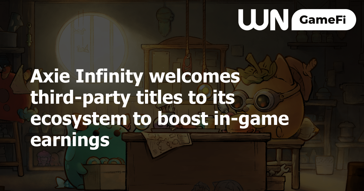 Axie Infinity welcomes third-party titles to its ecosystem to boost in ...