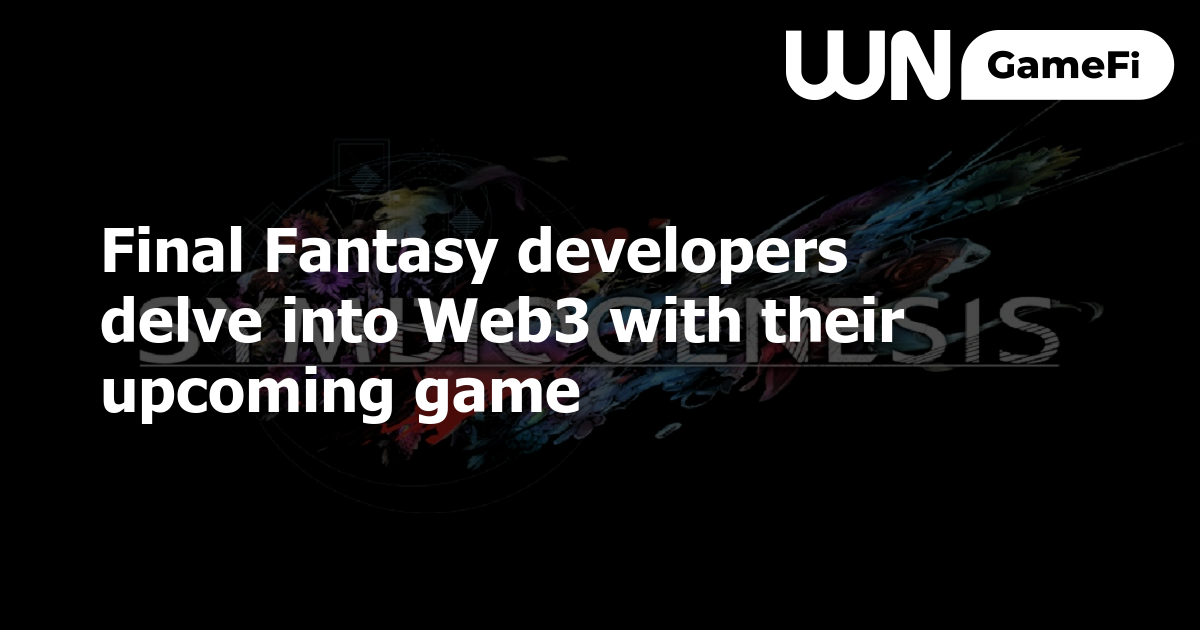 Final Fantasy developers delve into Web3 with their upcoming game | WN ...