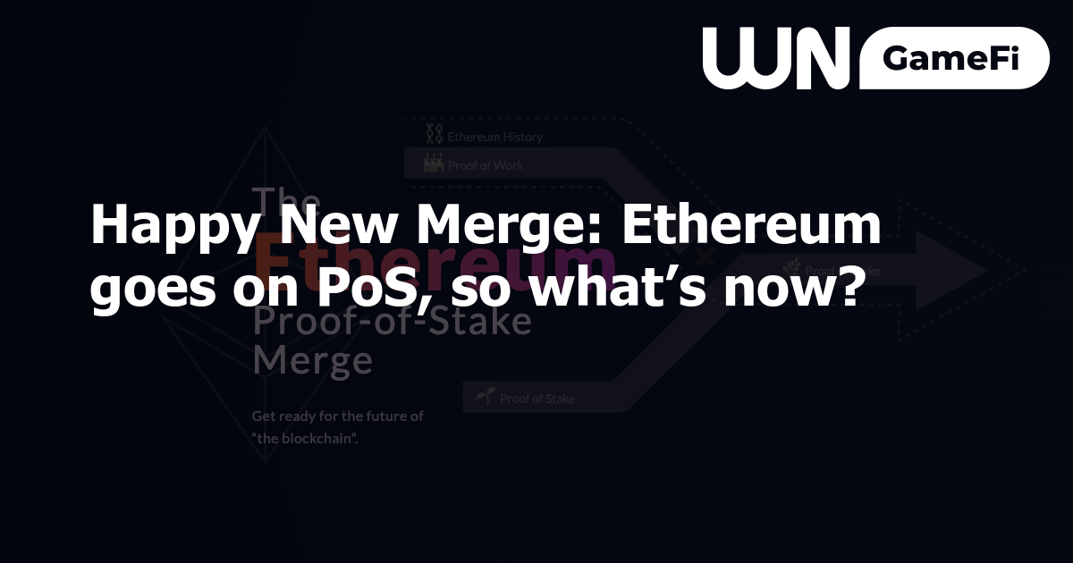Happy New Merge: Ethereum goes on PoS, so what’s now? | WN GameFi