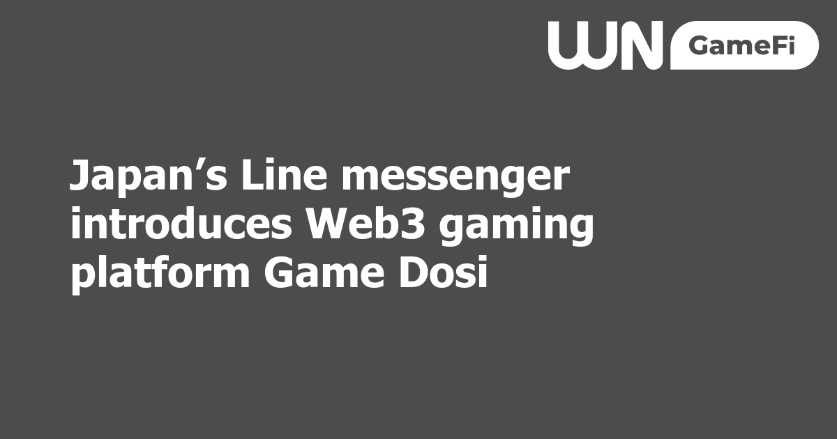 Japan’s Line messenger introduces Web3 gaming platform Game Dosi | WN GameFi
