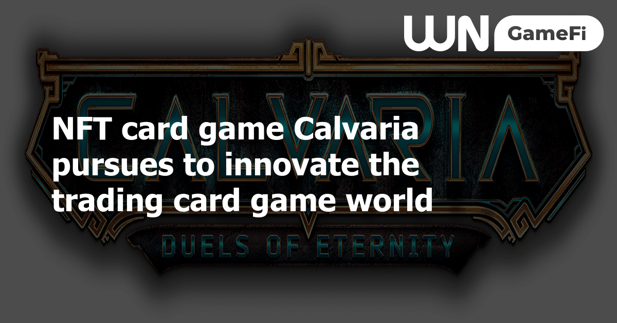 NFT card game Calvaria pursues to innovate the trading card game world ...