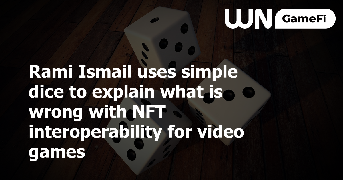 Rami Ismail uses simple dice to explain what is wrong with NFT ...