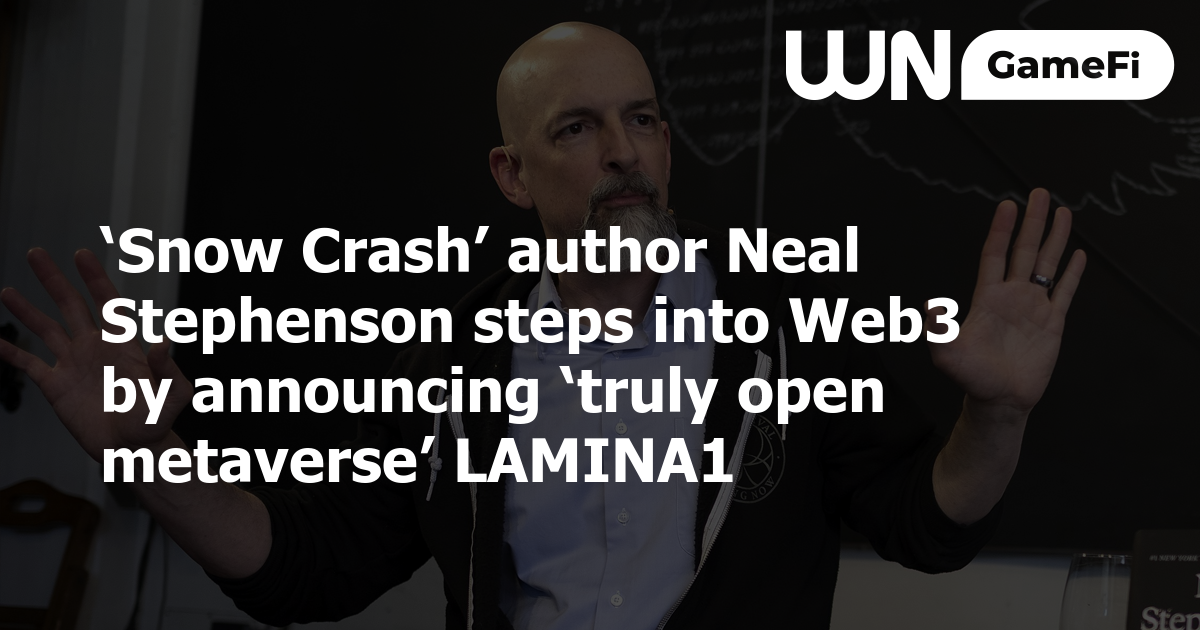 ‘Snow Crash’ author Neal Stephenson steps into Web3 by announcing ‘truly open metaverse’ LAMINA1 ...