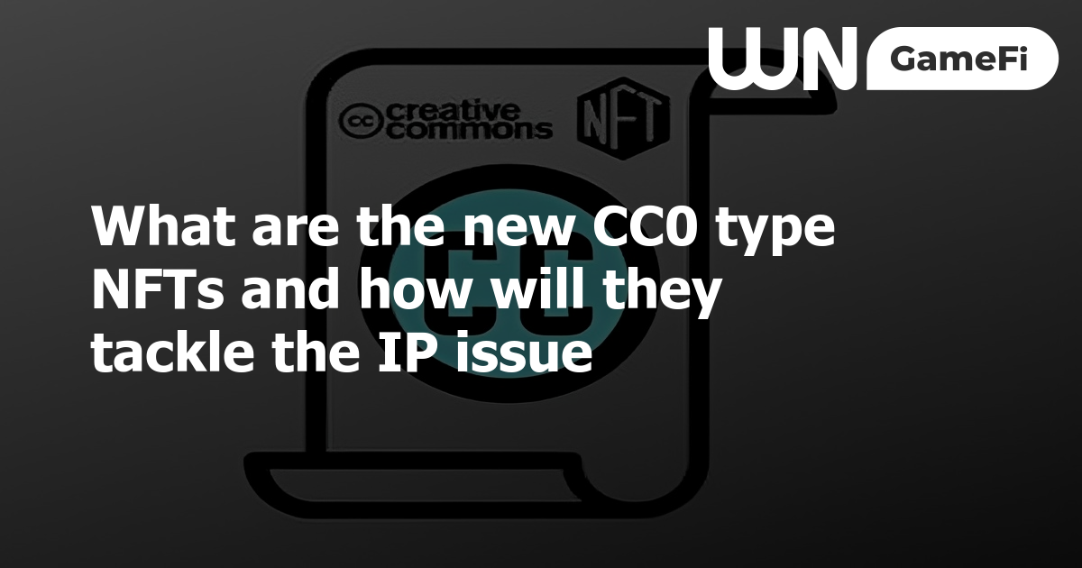 What are the new CC0 type NFTs and how will they tackle the IP issue ...